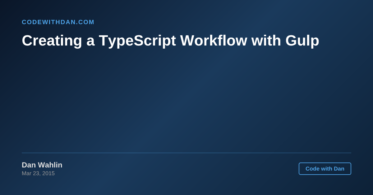 Creating a TypeScript Workflow with Gulp - Code with Dan Blog
