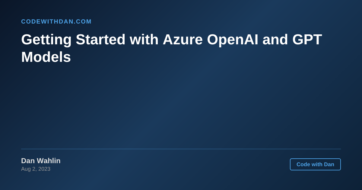 Getting Started with Azure OpenAI and GPT Models - Code with Dan Blog